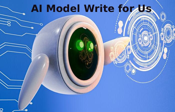 AI Model Write for Us – Submit Guest Post